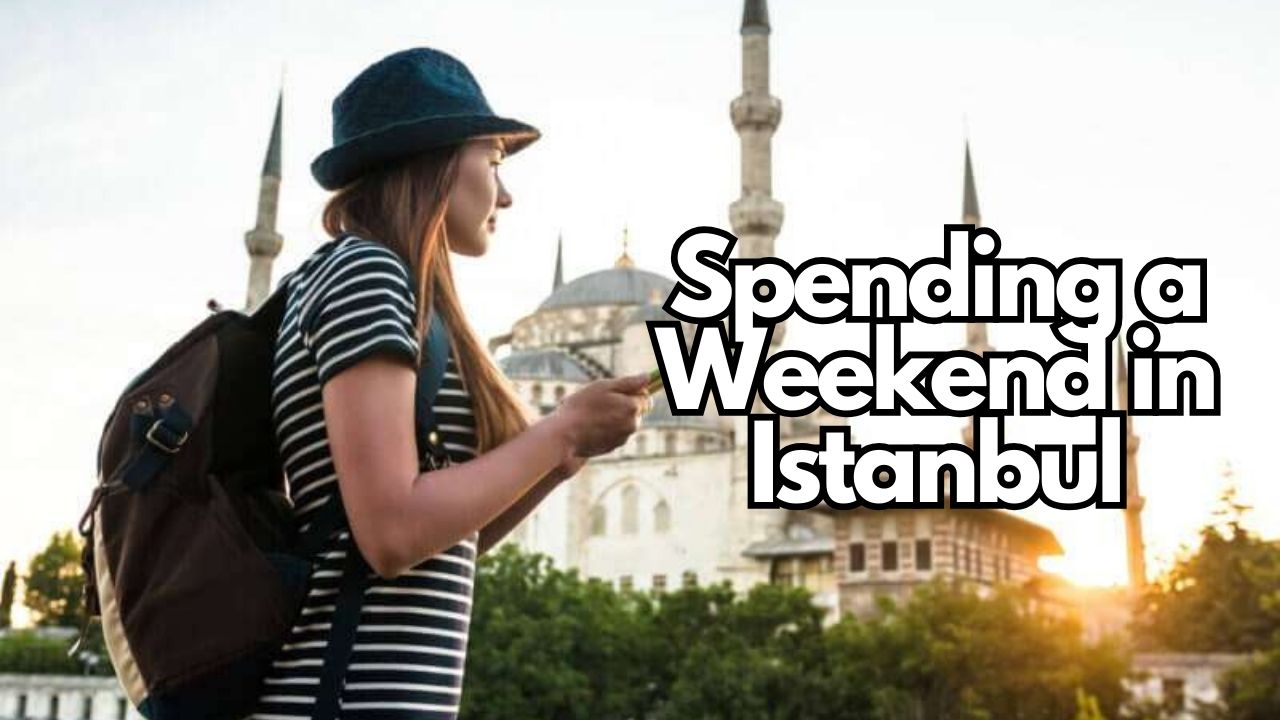 How to spend a weekend in Istanbul?