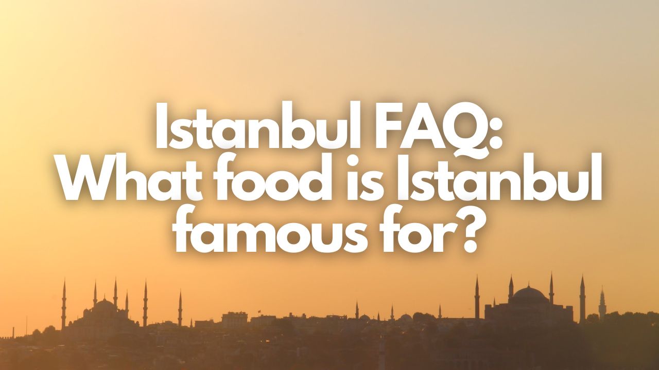 What food is Istanbul famous for?