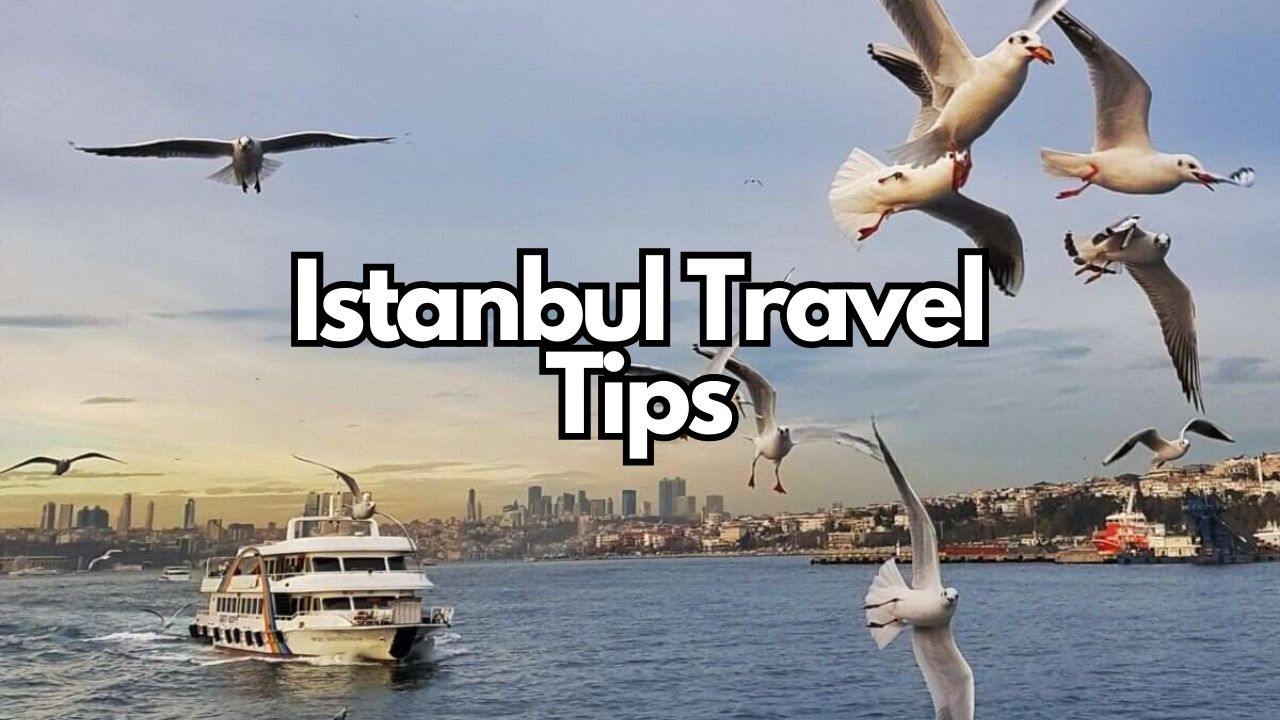 Istanbul Travel Tips That You Should Know About