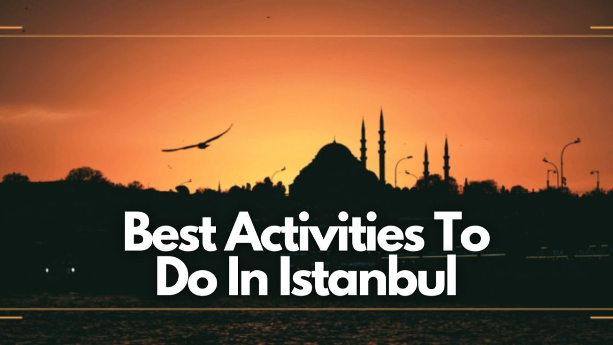 The Best Activities To Do In Istanbul