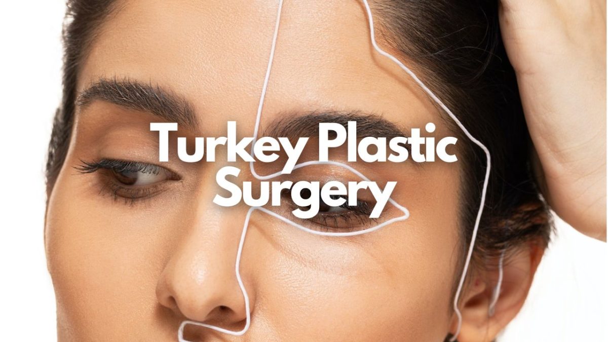 Turkey Plastic Surgery Tourism: 7 Cosmetic Operations That are Done in ...