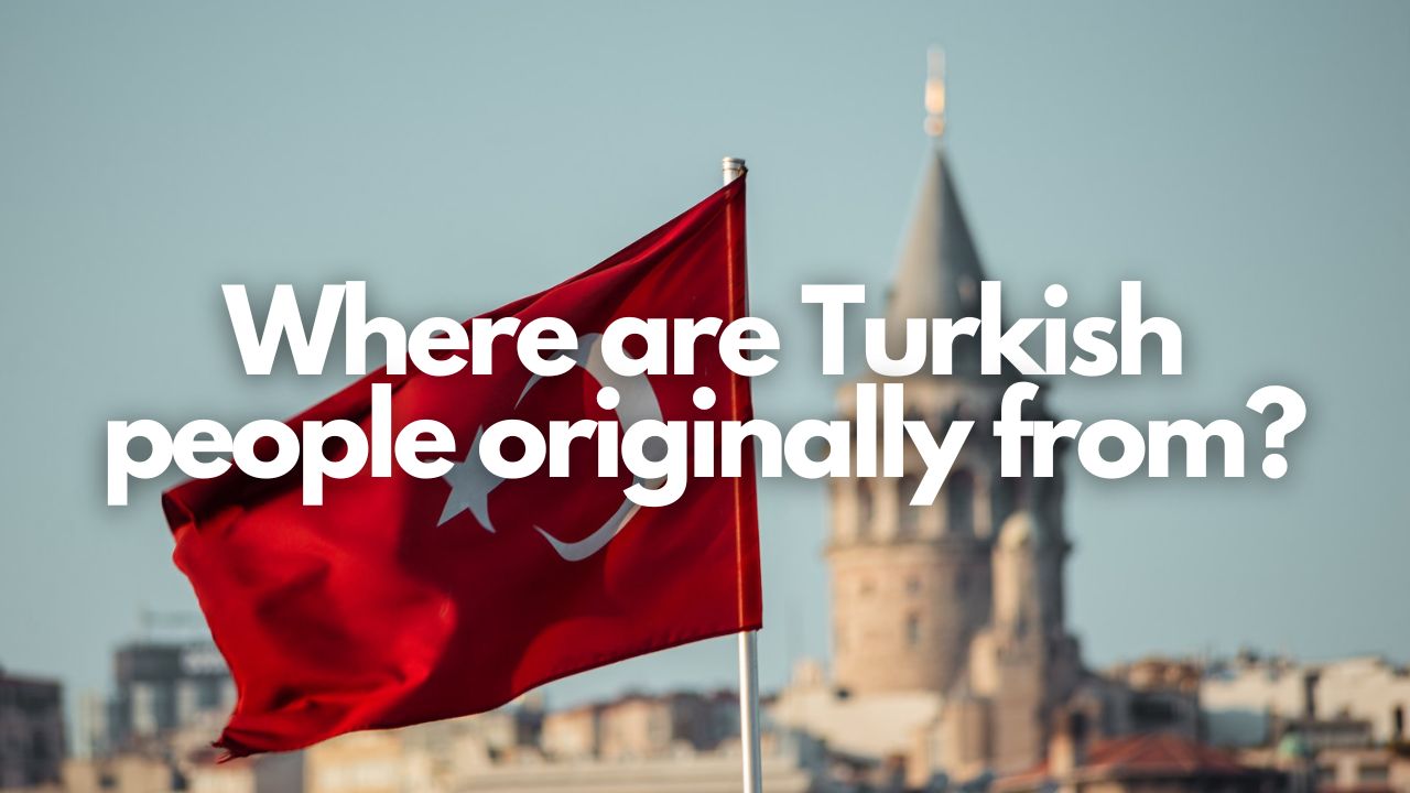 Where are Turkish people originally from?