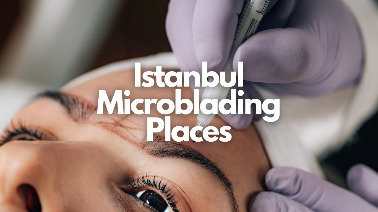 Istanbul Microblading Places: 7 Places That Offer Microblading Services ...