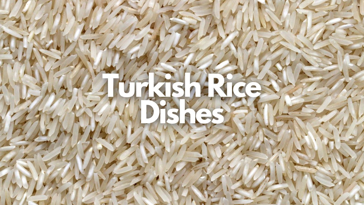 Delicious Turkish Rice Dishes: 9 Amazing Options