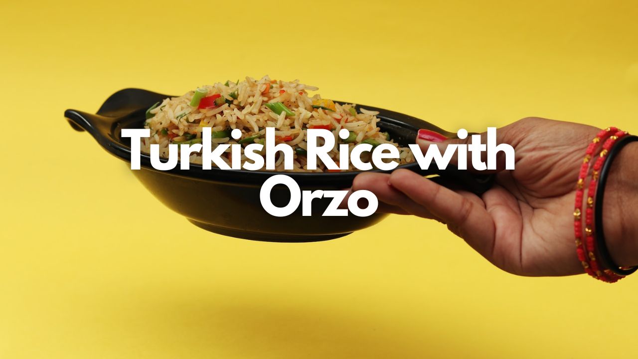Turkish Rice with Orzo: Learn to Make This Wonderful Dish in 5 Steps