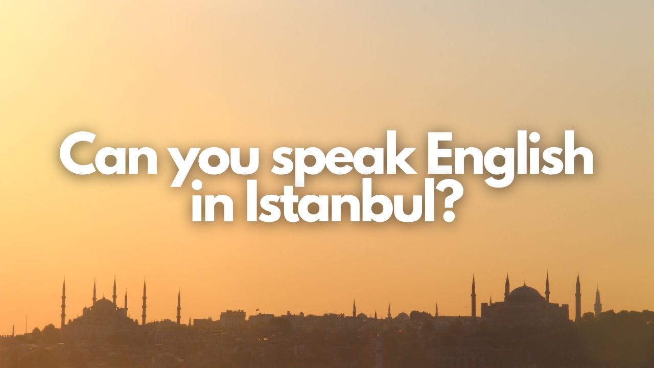 Can you speak English in Istanbul?