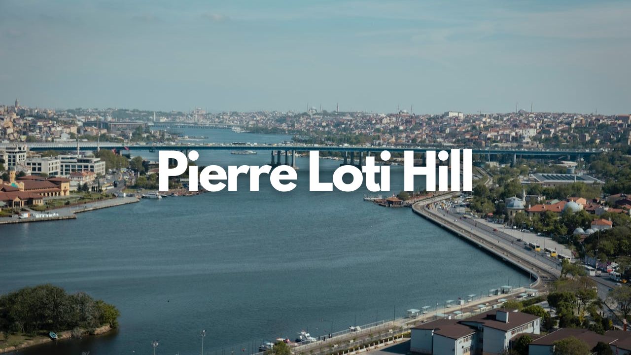 Pierre Loti Hill: Learn About This Wonderful Place in 4 Areas