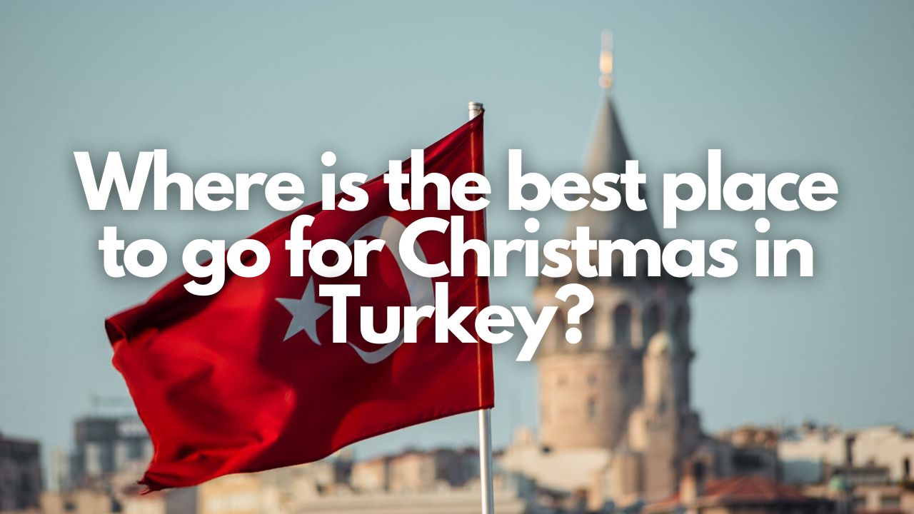 Where is the best place to go for Christmas in Turkey?