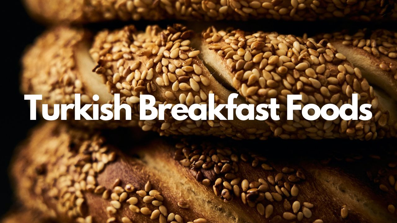 9 Turkish Breakfast Foods to Know About