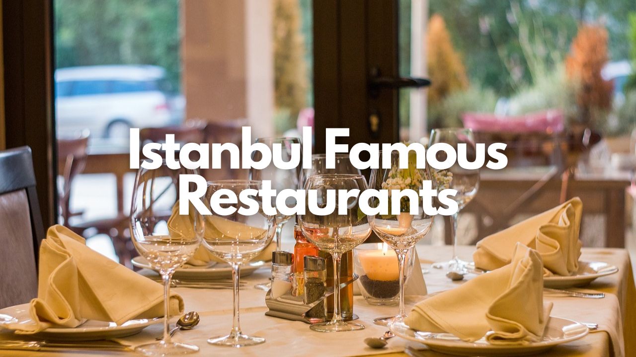 Istanbul Famous Restaurants: 11 Wonderful Places to Know About